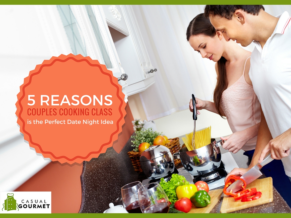 5 Reasons A Couples Cooking Class Is The Perfect Date Night Idea 5 Reasons A Couples Cooking Class Is The Perfect Date Night Idea